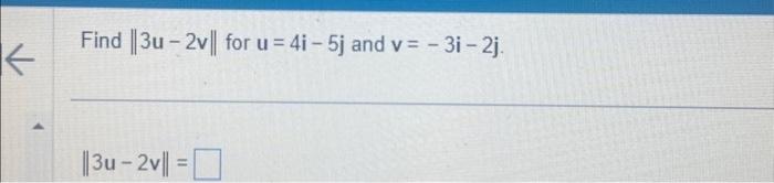 Solved Find ∥3u−2v∥ for u=4i−5j and v=−3i−2j ∥3u−2v∥= | Chegg.com