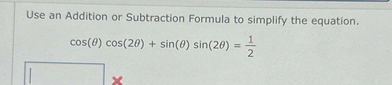 Solved Use an Addition or Subtraction Formula to simplify | Chegg.com