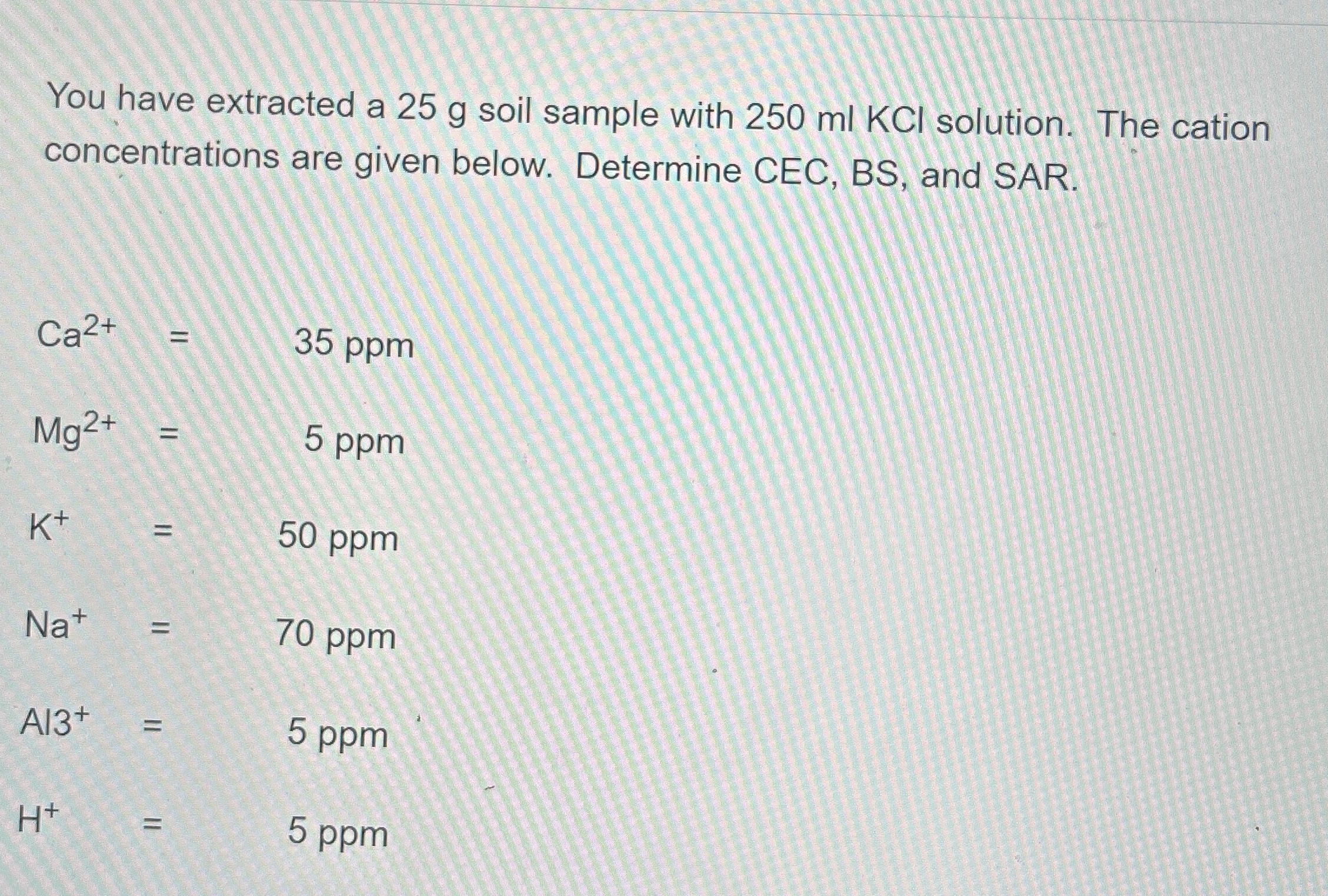 Solved You have extracted a 25g ﻿soil sample with 250mlKCl | Chegg.com