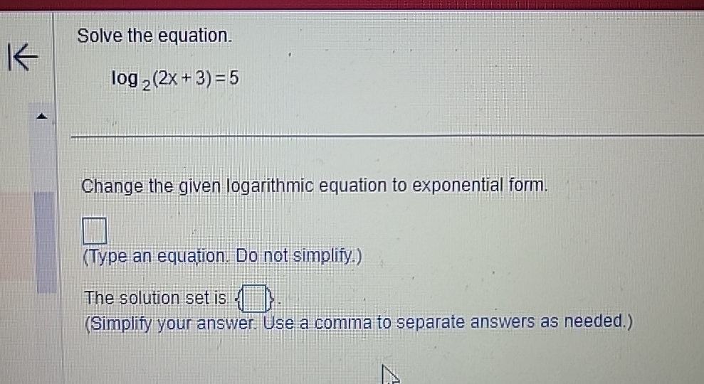 Solved Solve the equation.log2(2x+3)=5Change the given | Chegg.com