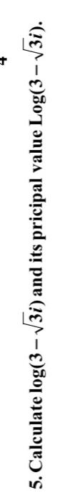 Solved 5. Calculate log(3−3i) and its pricipal value | Chegg.com