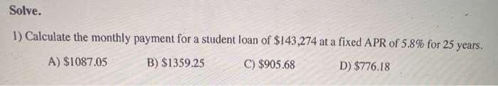 Solved Solve. 1) Calculate the monthly payment for a student | Chegg.com