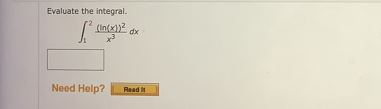 Solved Evaluate the integral.∫12(ln(x))2x3dxNeed Help? | Chegg.com