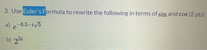 Solved 3. Use Euler's Formula to rewrite the following in | Chegg.com