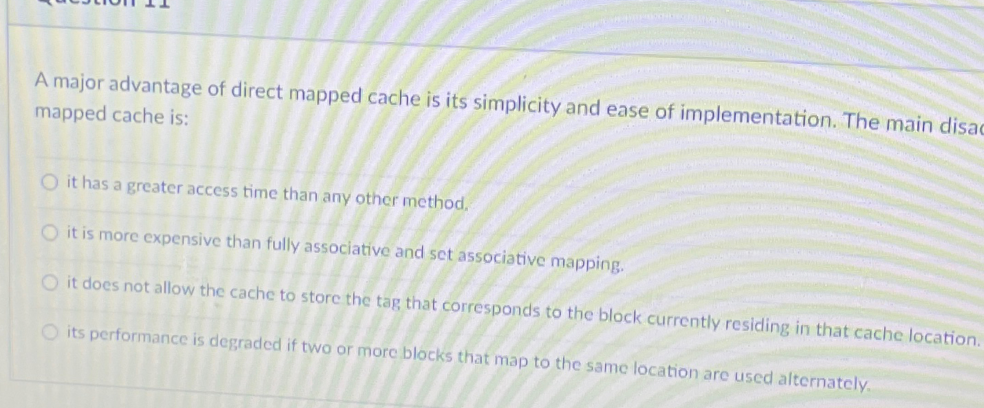 Solved A major advantage of direct mapped cache is its | Chegg.com