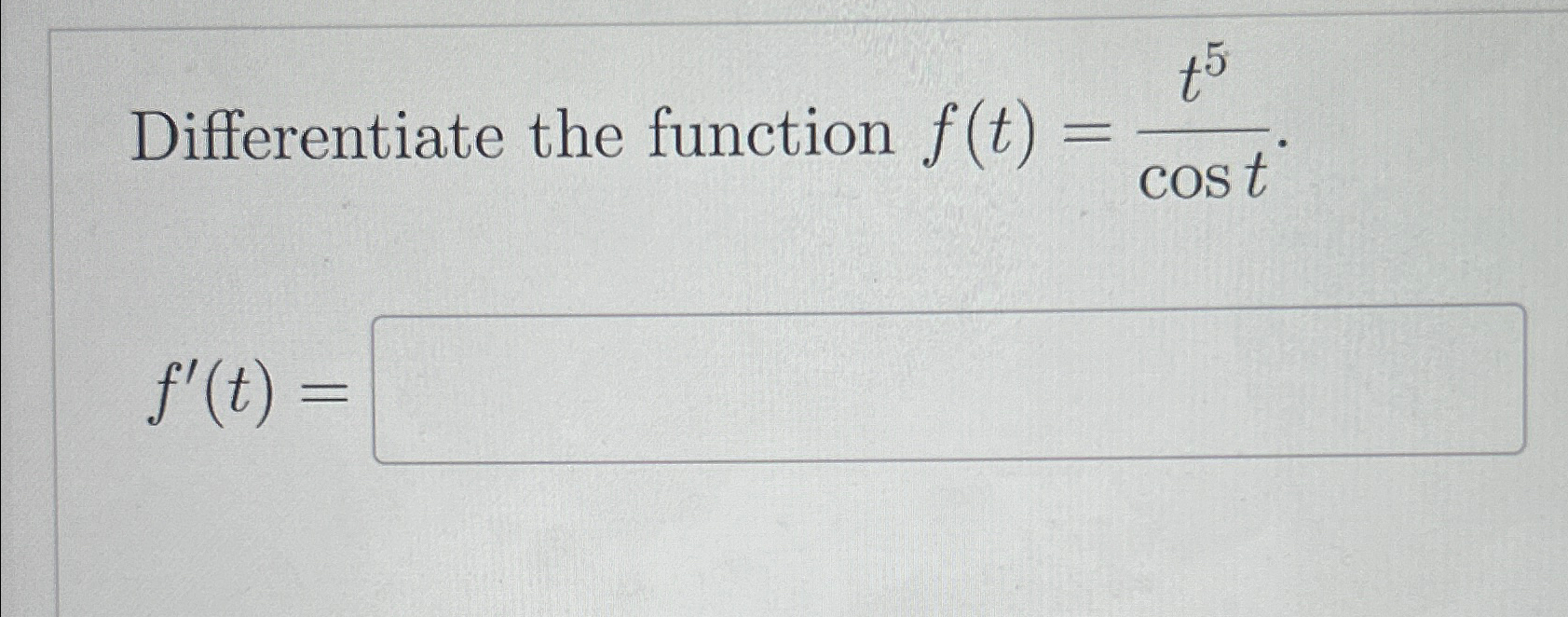 Solved Differentiate the function f(t)=t5costf'(t)= | Chegg.com
