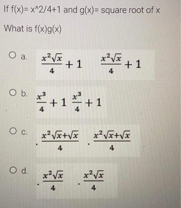 Solved If f(x)= x^2/4+1 and g(x)= square root of x What is | Chegg.com