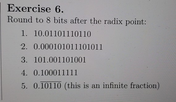 Solved Exercise 6. Round to 8 bits after the radix point: 1. | Chegg.com