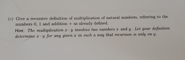 Solved (c) Give a recursive definition of multiplication of | Chegg.com