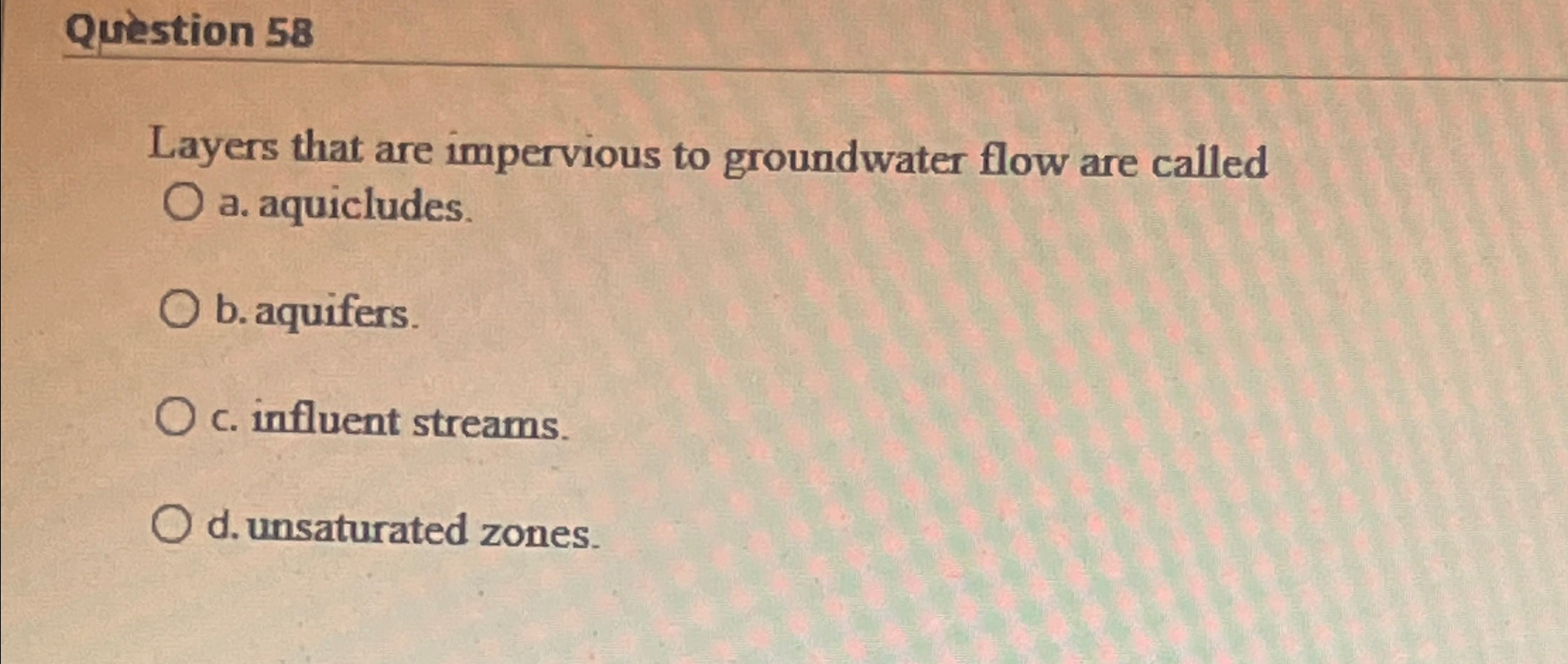 Solved Question 58Layers that are impervious to groundwater | Chegg.com