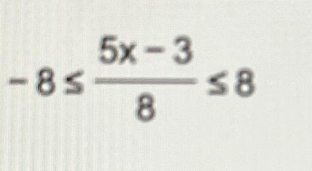 Solved -8≤5x-38≤8 | Chegg.com