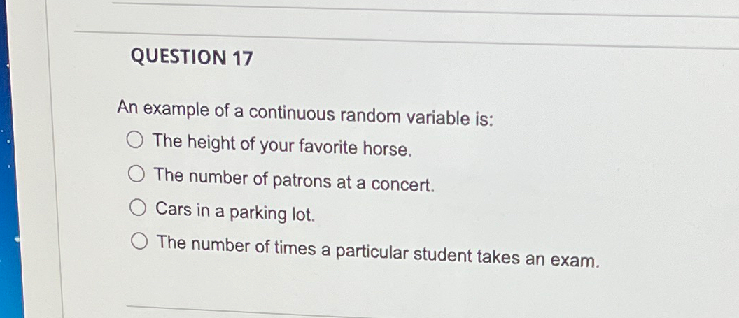 Solved QUESTION 17An example of a continuous random variable | Chegg.com Solved QUESTION 17An example of a continuous random variable | Chegg.com
