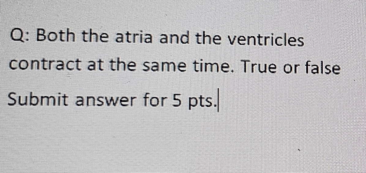 Q: Both the atria and the ventricles contract at the | Chegg.com