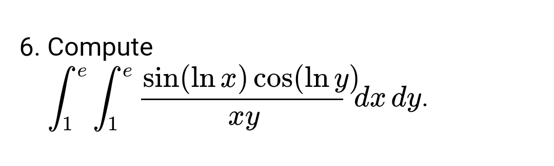 Solved Compute∫1e∫1esin(lnx)cos(lny)xydxdy | Chegg.com