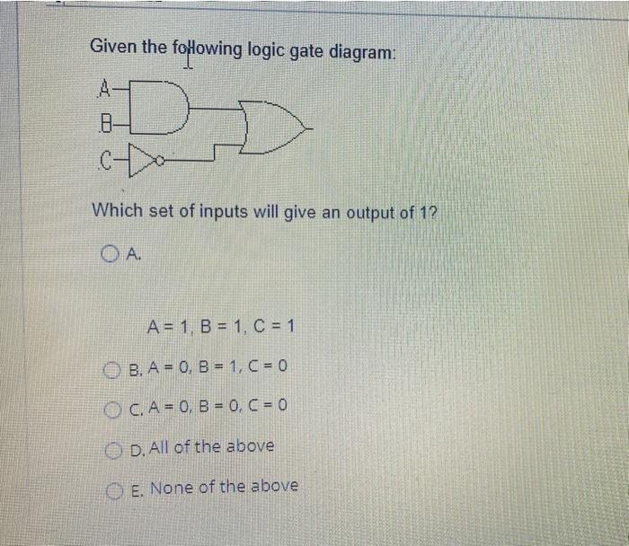 Solved Given the foHowing logic gate diagram: Which set of | Chegg.com