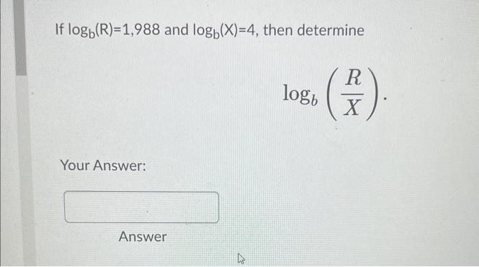 Solved If logb(R)=1,988 and logb(X)=4, then determine | Chegg.com
