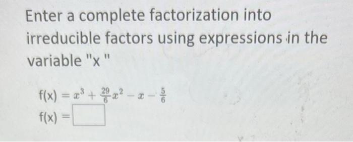 Solved Enter a complete factorization into irreducible | Chegg.com