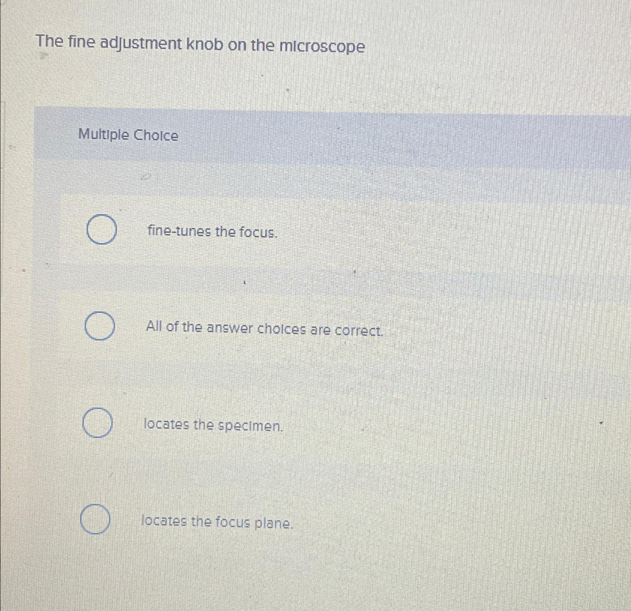 Solved The fine adjustment knob on the microscopeMultiple | Chegg.com