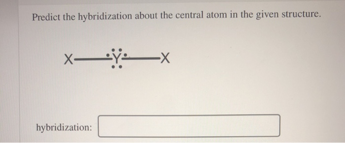 Solved Predict the hybridization about the central atom in | Chegg.com
