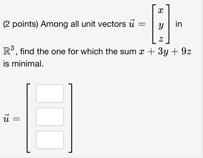 Solved (2 points) Among all unit vectors u=⎣⎡xyz⎦⎤ in R3, | Chegg.com