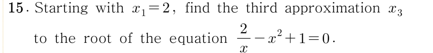 Solved Starting with x1=2, ﻿find the third approximation | Chegg.com