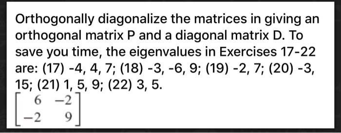 Solved Orthogonally diagonalize the matrices in giving an | Chegg.com
