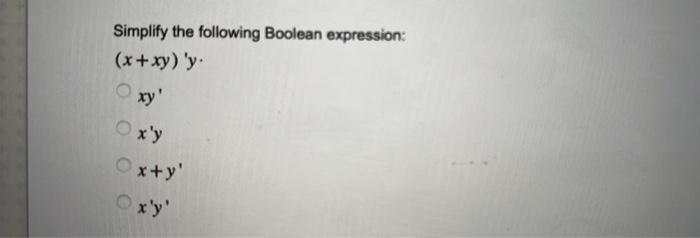 Solved Simplify the following Boolean expression: (x+xy)′y. | Chegg.com
