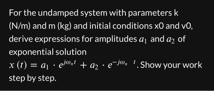 Solved For the undamped system with parameters k (N/m) and | Chegg.com