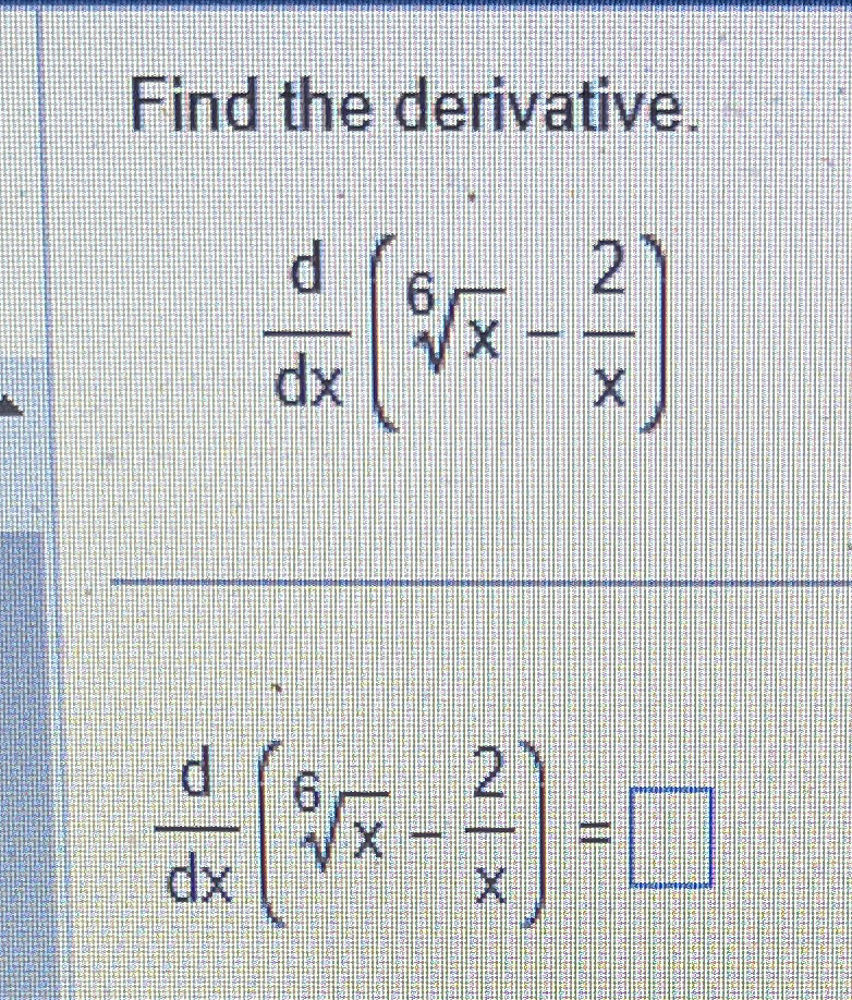 Solved Find the derivative.ddx(x6-2x)ddx(x6-2x)= | Chegg.com