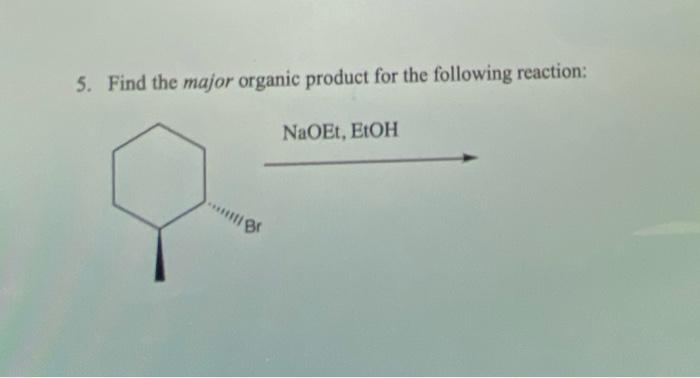 Solved 5. Find the major organic product for the following | Chegg.com