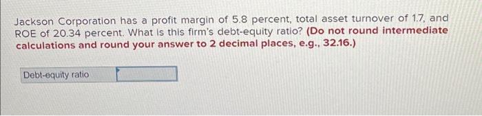 Solved Jackson Corporation has a profit margin of 5.8 | Chegg.com