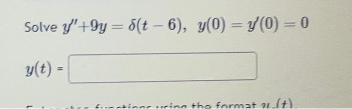 Solved y′′+9y=δ(t−6),y(0)=y′(0)=0 | Chegg.com