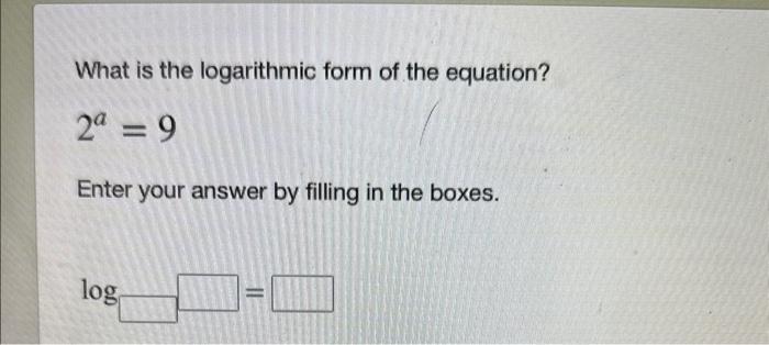 Solved What is the logarithmic form of the equation? 2a=9 | Chegg.com