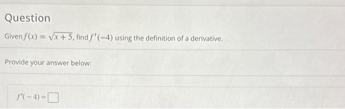 Solved Given f(x)=x+5, find f′(−4) using the definition of a | Chegg.com