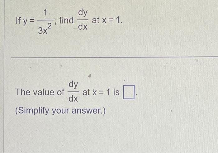 Solved If y=3x21, find dxdy at x=1 The value of dxdy at x=1 | Chegg.com