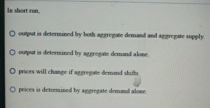 Solved In short run,output is determined by both aggregate | Chegg.com