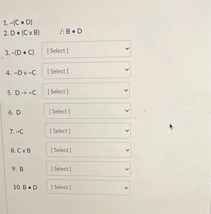 Solved D∙(C∨B) ∼(D∙C) ∼D∨∼C D→∼C1. ∼(C∙D) 2. D∙(C∨B)I:B∙D 3. | Chegg.com