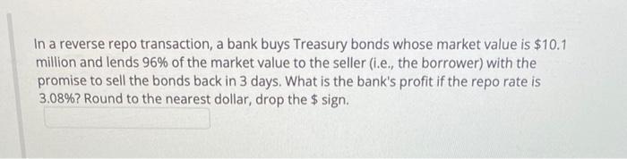 Solved In a reverse repo transaction, a bank buys Treasury | Chegg.com