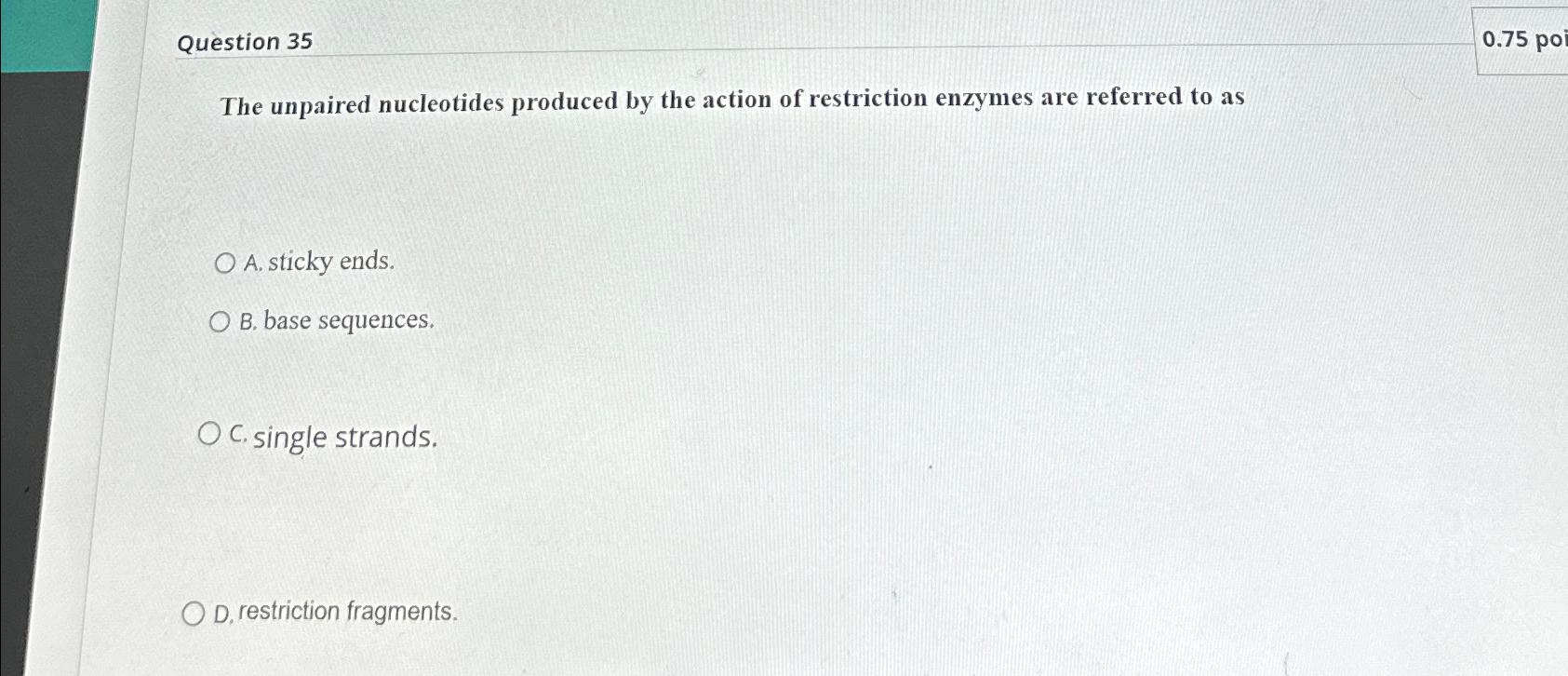 Solved Question 350.75 ﻿poiThe unpaired nucleotides produced | Chegg.com