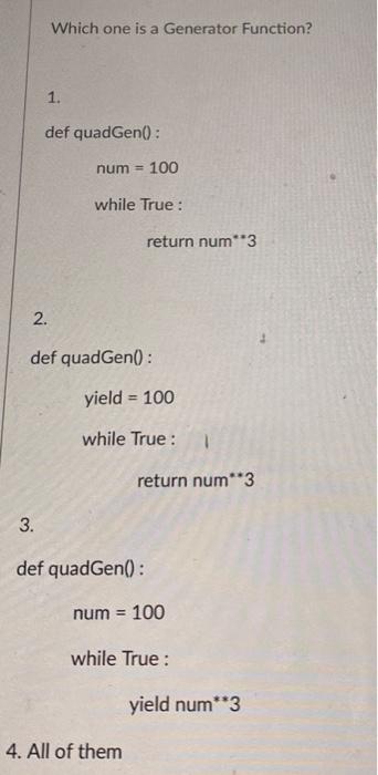 Solved Which one is a Generator Function? 1. def quadGen(): | Chegg.com