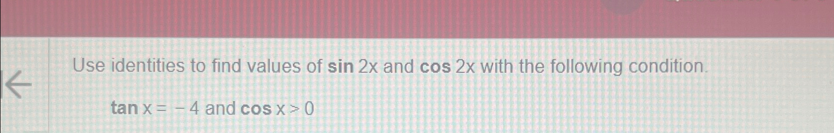 Solved Use identities to find values of sin2x ﻿and cos2x | Chegg.com