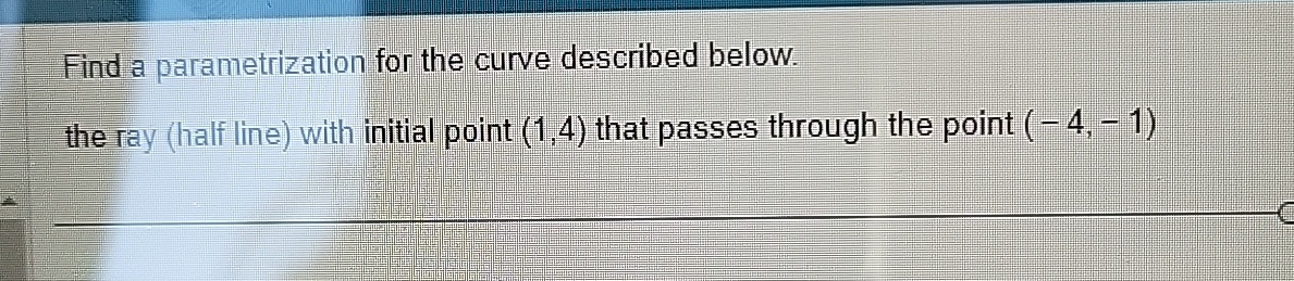 Solved Find a parametrization for the curve described | Chegg.com