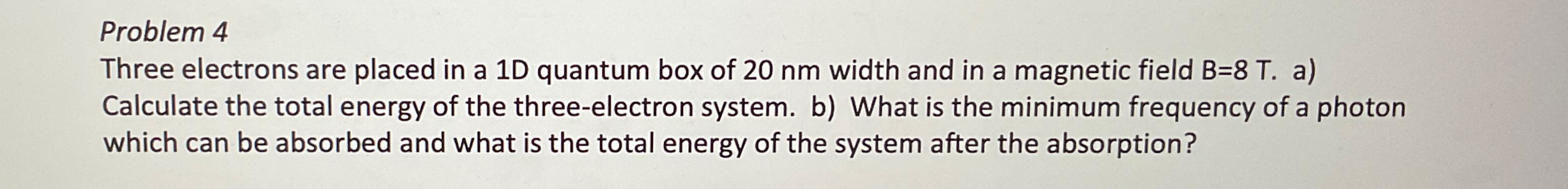 Solved Problem 4Three electrons are placed in a 1D quantum | Chegg.com