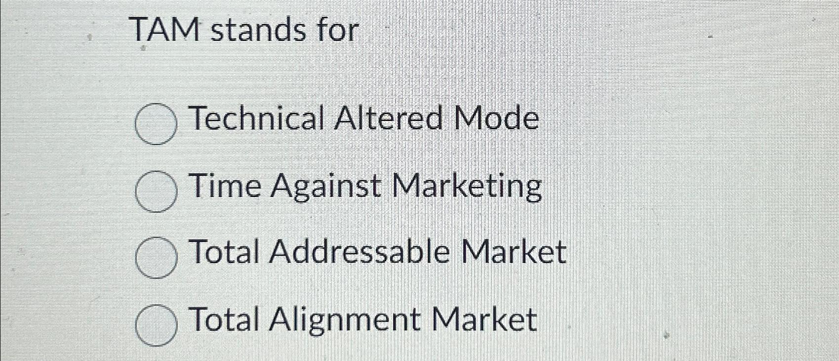 Solved TAM stands forTechnical Altered ModeTime Against | Chegg.com