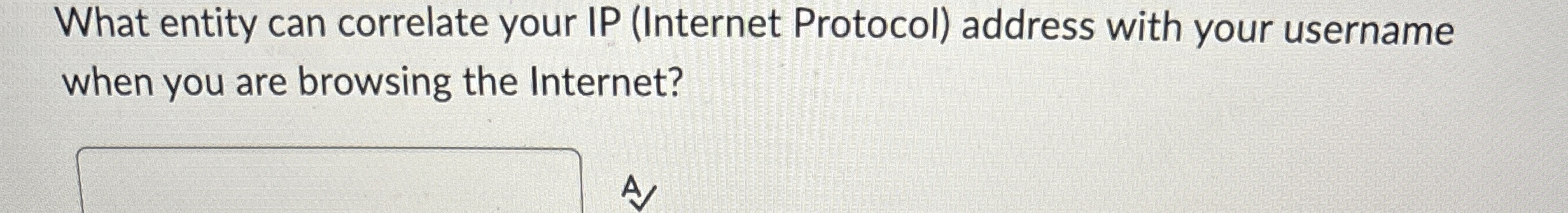 Solved What entity can correlate your IP (Internet Protocol) | Chegg.com