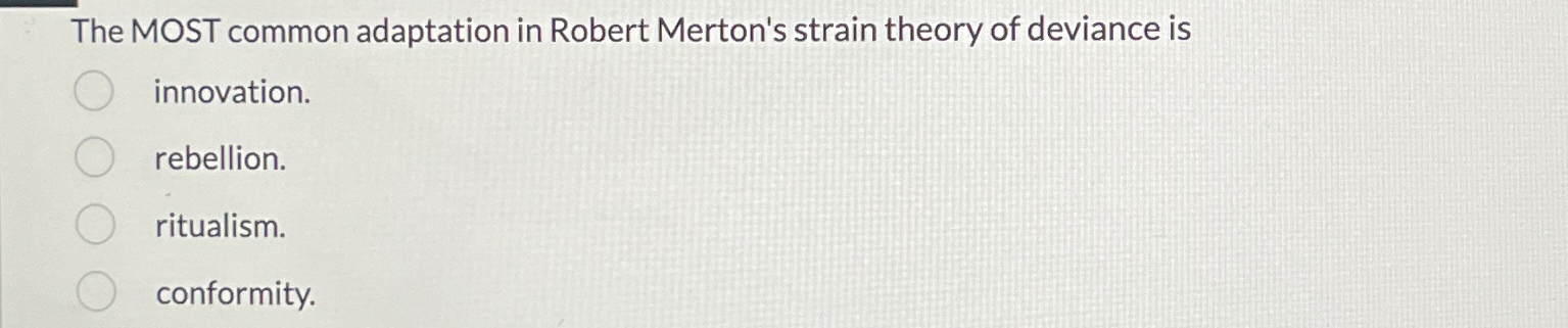 Solved The MOST common adaptation in Robert Merton's strain | Chegg.com