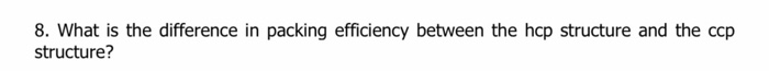 Solved 8. What is the difference in packing efficiency | Chegg.com