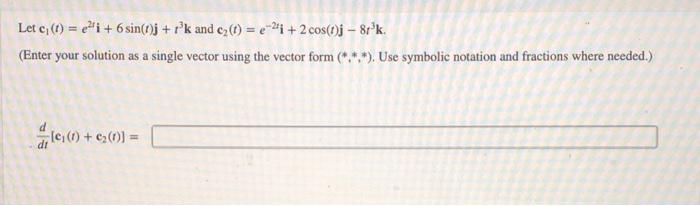 Solved Let c1(t)=e2ti+6sin(t)j+t3k and | Chegg.com