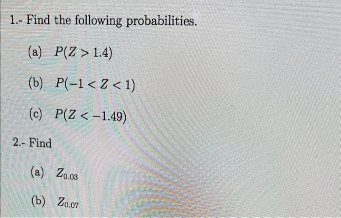 Solved 1.- Find the following probabilities. (a) P(Z>1.4) | Chegg.com
