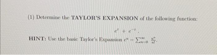 Solved (1) Determine the TAYLOR'S EXPANSION of the following | Chegg.com